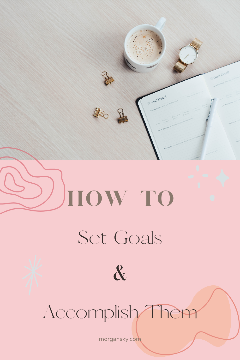 Be a Goal-Getter - How To Set Goals and Accomplish Them - Morgan Sky